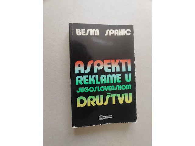 Aspekti reklame u jugoslovenskom drustvu - Besim Spahic