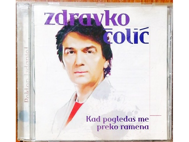 CD: ZDRAVKO ČOLIĆ - Kad pogledaš me preko ramena (2010)