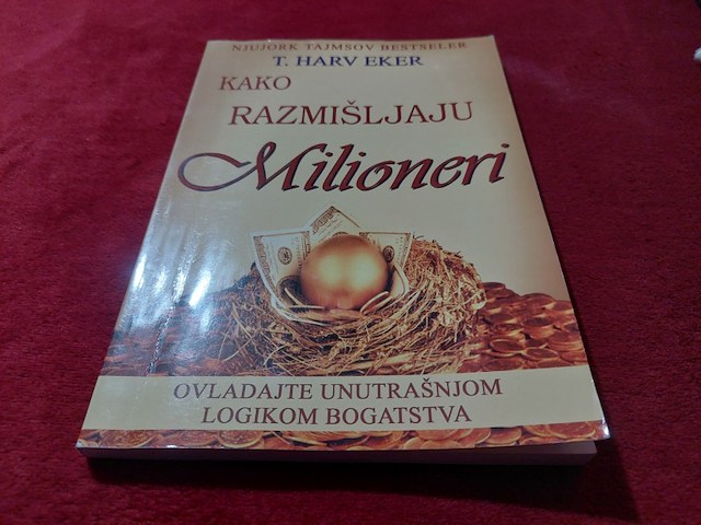 Kako razmišljaju milioneri T. Harv Eker