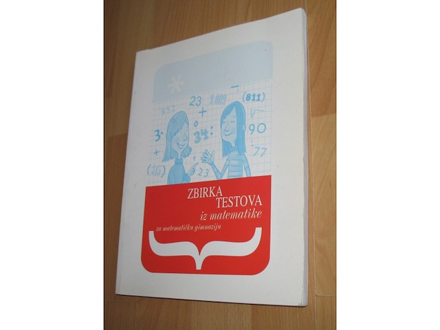 ZBRIKA TESTOVA IZ MATEMATIKE ZA MATEMATICKU GIMNAZIJU