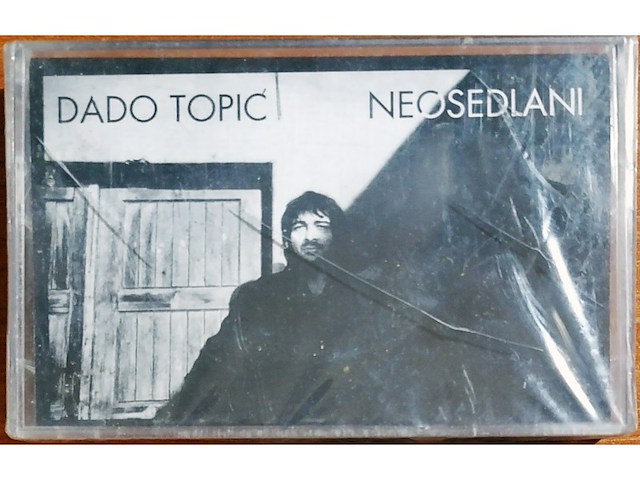 MC: DADO TOPIĆ - Neosedlani (1999) nova, u celofanu