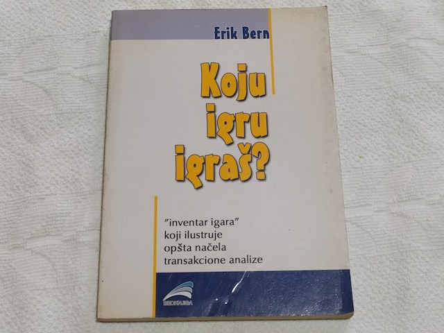 KOJU IGRU IGRAS (psihoterapija) - Erik Bern
