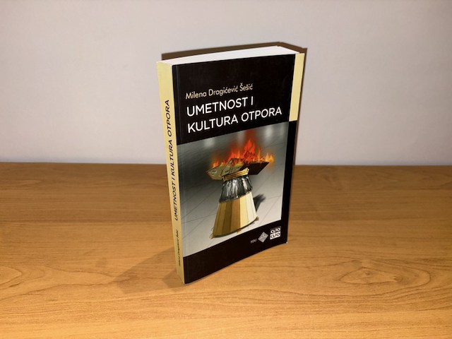 MILENA DRAGIĆEVIĆ ŠEŠIĆ - UMETNOST I KULTURA OTPORA