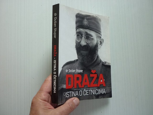 Dušan Stupar DRAŽA Istina o četnicima