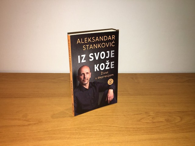 ALEKSANDAR STANKOVIĆ - IZ SVOJE KOŽE - život s depresij