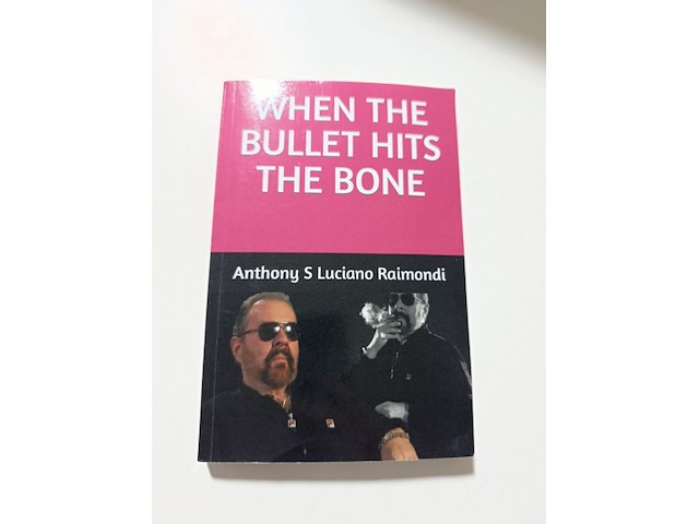 When The Bullet Hit`s The Bone - Anthony Salvatore Raim