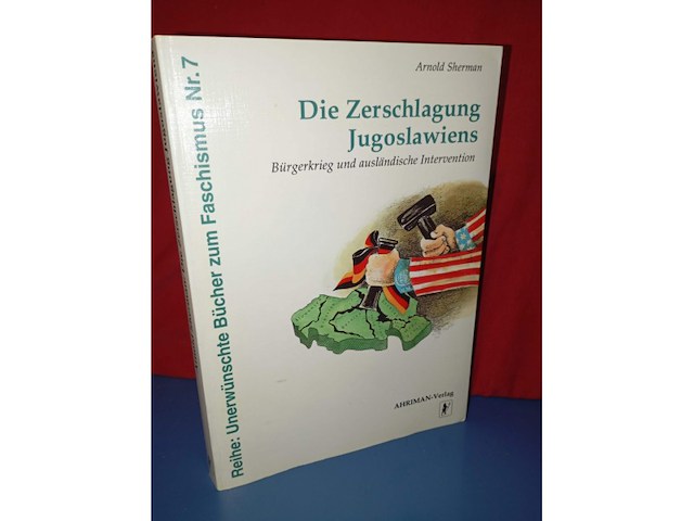 Die Zerschlagung Jugoslawiens - Arnold Sherman