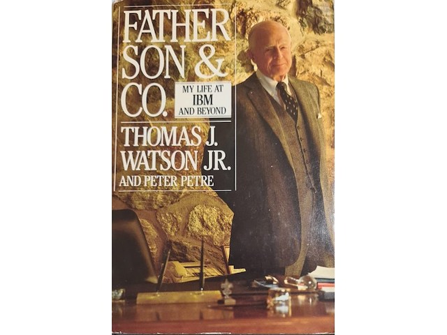 Father, Son &; Co. My Life at IBM and Beyond