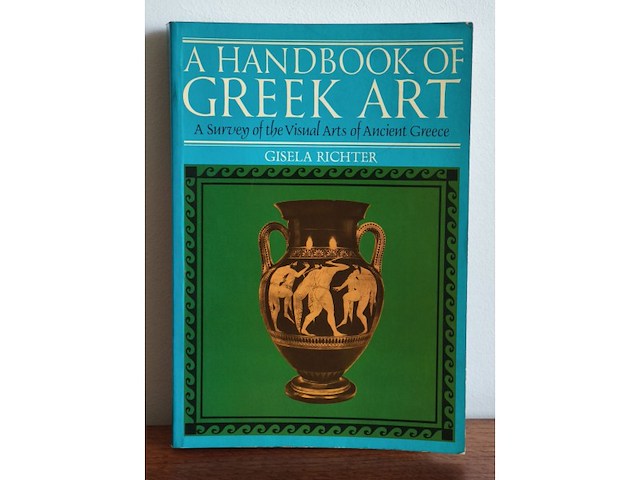 A HANDBOOK OF GREEK ART, Gisela Richter