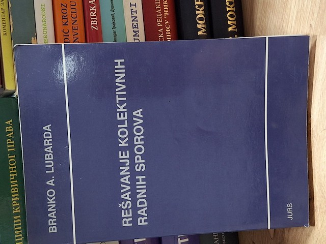 REŠAVANJE KOLEKTIVNIH RADNIH SPOROVA - BRANKO LUBARDA