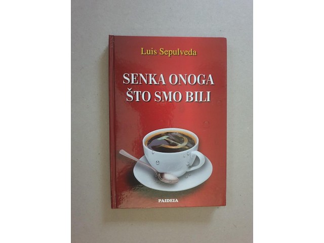 Senka onoga što smo bili - Luis Sepulveda