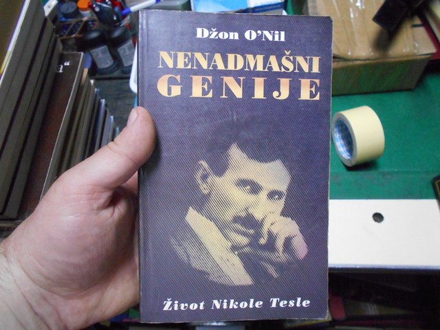 Džon O Nil: NENADMAŠNI GENIJE - ŽIVOT NIKOLE TESLE