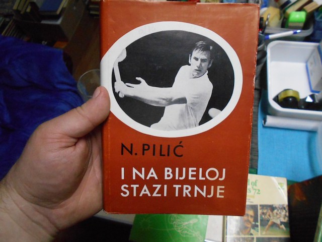 Nikola Pilić - I na bijeloj stazi trnje