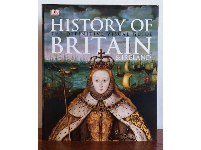HISTORY OF BRITAIN &; IRELAND - DK Definitive Visual