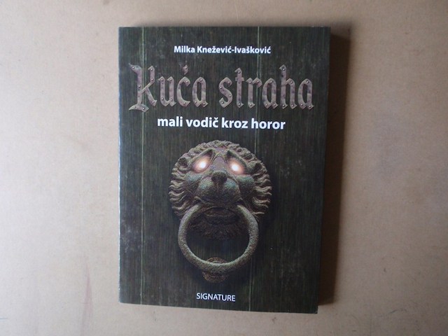 Milka Knežević - KUĆA STRAHA MALI VODIČ KROZ HOROR