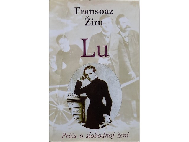 Fransoaz Žiru: LU : PRIČA O SLOBODNOJ ŽENI