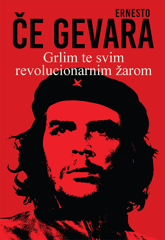 Grlim te svim revolucionarnim žarom - Če Gevara