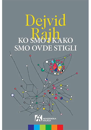 Ko smo i kako smo ovde stigli. Drevna DNK i nova nauka o ljudskoj prošlosti – Dejvid Rajh