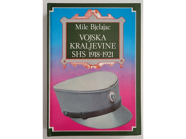 Vojska kraljevine SHS 1918-1921 - Mile Bjelajac