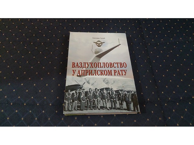 Vazduhoplovstvo u aprilskom ratu/Zlatomir Grujic