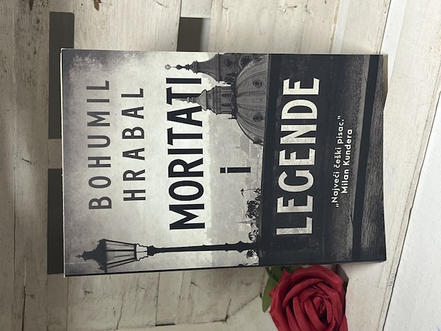BOHUMIL HRABAL - MORITATI I LEGENDE