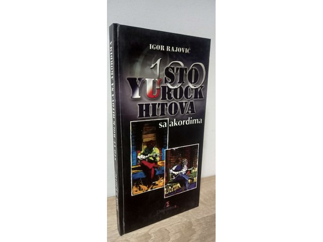 Igor Rajović: 100 YU ROCK HITOVA SA AKORDIMA