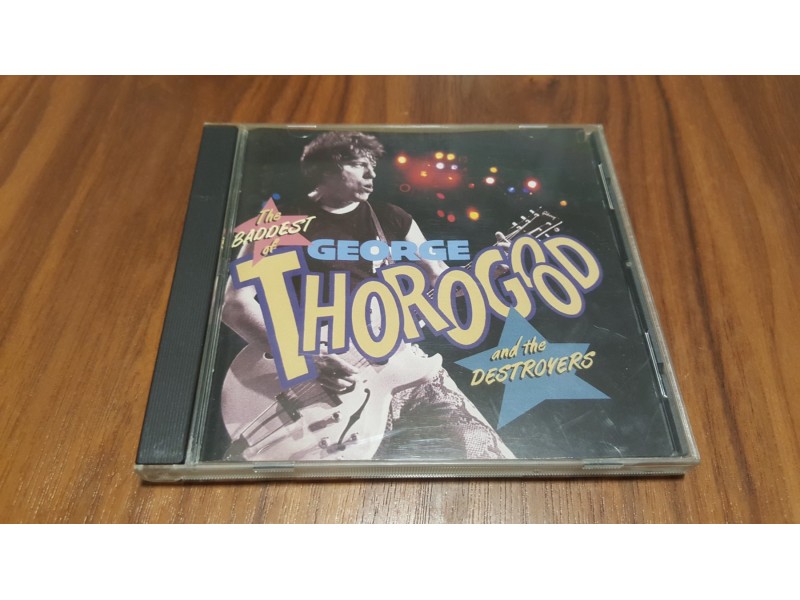 George Thorogood & Destroyers - The Baddest Of