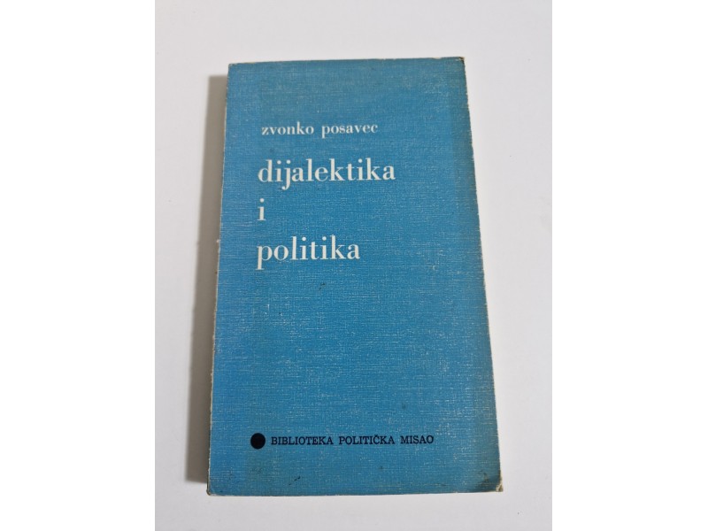 Dijalektika i politika - Zvonko Posavec