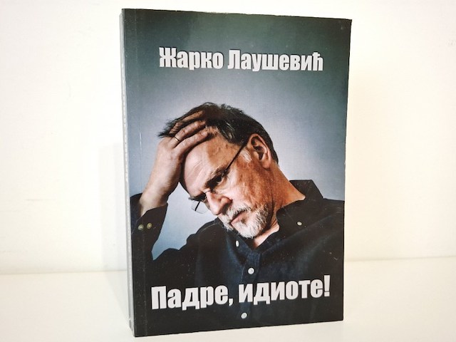 Padre,  idiote - Žarko Laušević