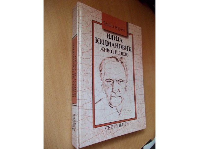 ILIJA KECMANOVIĆ ŽIVOT I DJELO - Triša Kujača