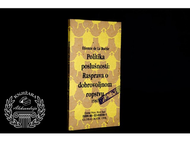 POLITIKA POSLUŠNOSTI RASPRAVA O DOBROVOLJNOM ROPSTVU 1550 GOD - Etienne de la Boetie