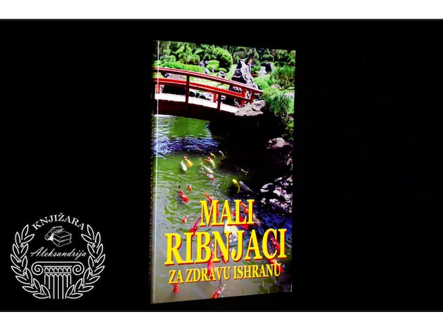 MALI RIBNJACI ZA ZDRAVU ISHRANU - Miodrag Miša Vujović