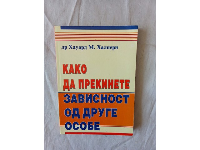 Kako Da Prekinete Zavisnost Od Druge Osobe-Hauard M.Hal