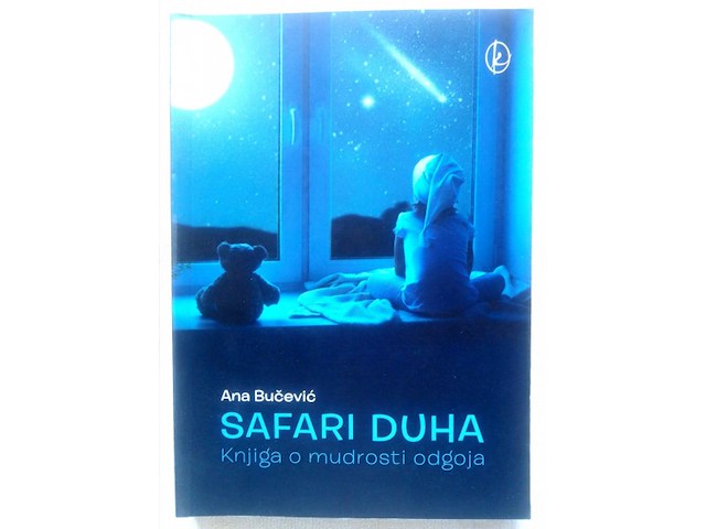 Ana Bučević /Safari duha - Knjiga o mudrosti odgoja