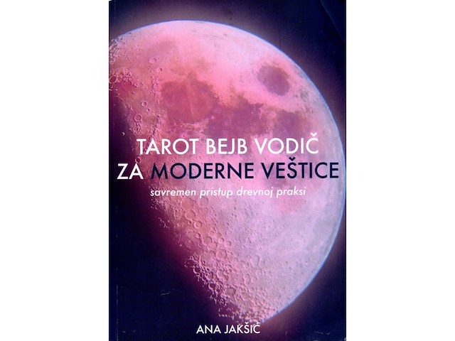Ana Jakšić - TAROT BEJB VODIČ ZA MODERNE VEŠTICE