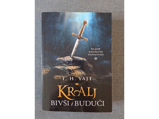 T. H. Vajt - Kralj bivši i budući