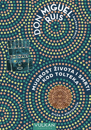 Mudrost života i smrti kod Tolteka – Don Miguel Ruis