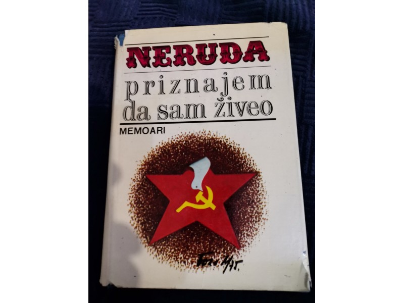 Neruda, PRIZNAJEM DA SAM ŽIVEO
