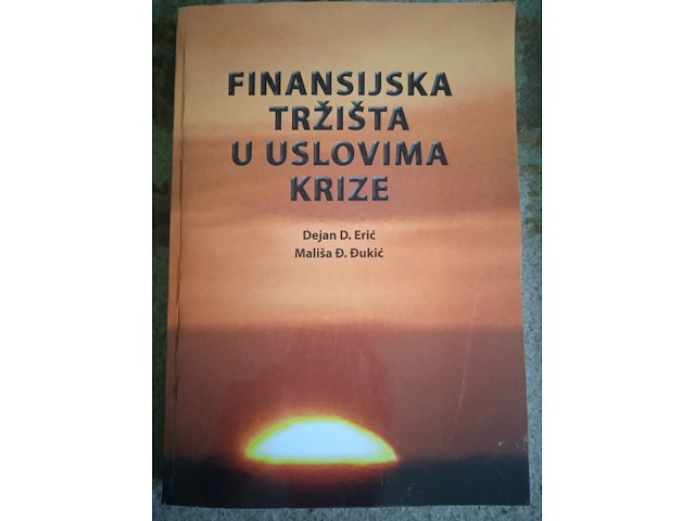 Finansijska tržišta u uslovima krize - Dejan Erić
