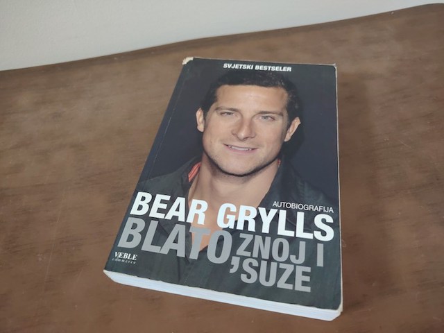 Bear Grylls - Blato, znoj i suze