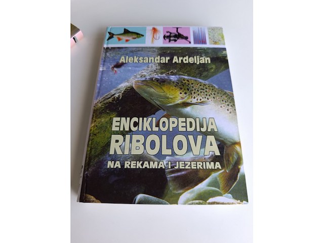 Enciklopedija ribolova na rekama i jezerima- A.Erdeljan