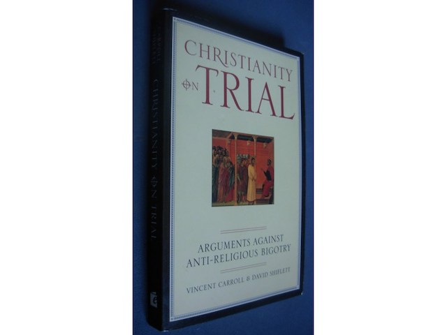 CHRISTIANITY ON TRIAL - Vincent Carroll / David Shiflet