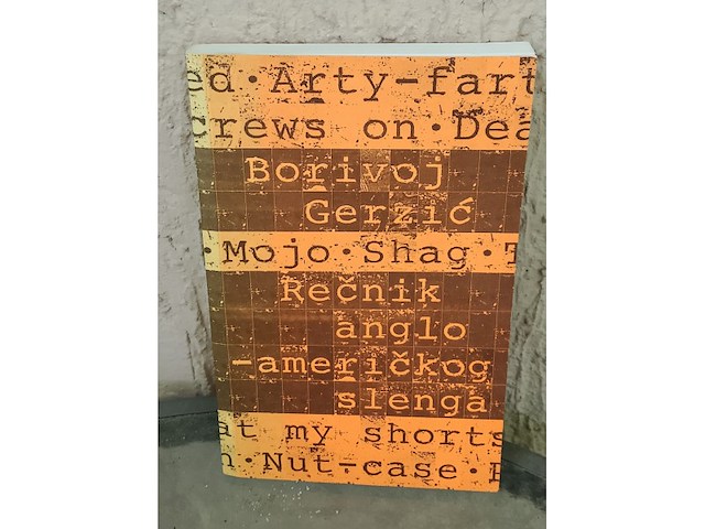 REČNIK ANGLO-AMERIČKOG SLENGA - BORIVOJ GERZIĆ