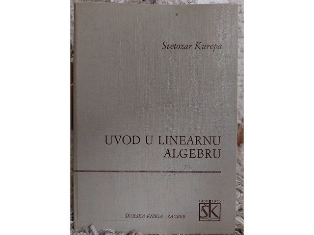 Uvod u linearnu algebru- Svetozar Kurepa