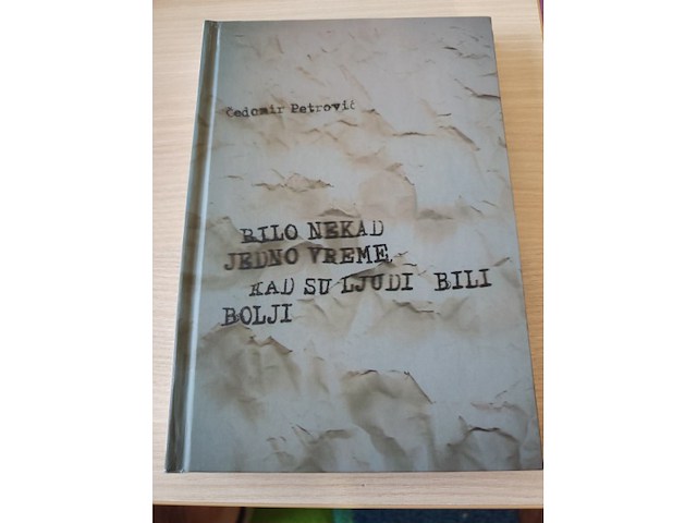 Bilo nekad jedno vreme, kad su ljudi...Čedomir Petrović