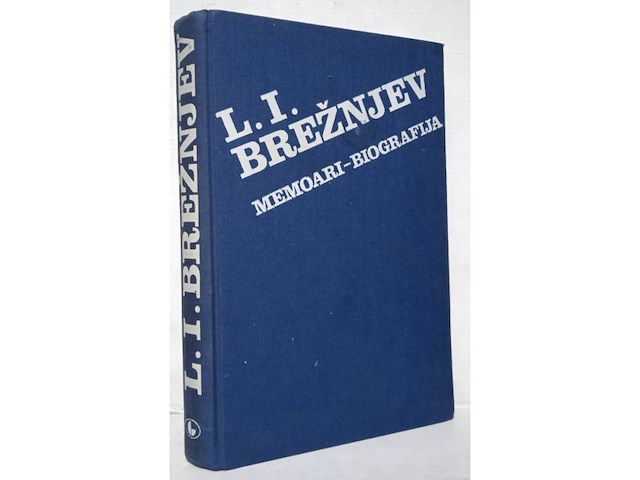 MEMOARI - BIOGRAFIJA Leonid Iljič Brežnjev