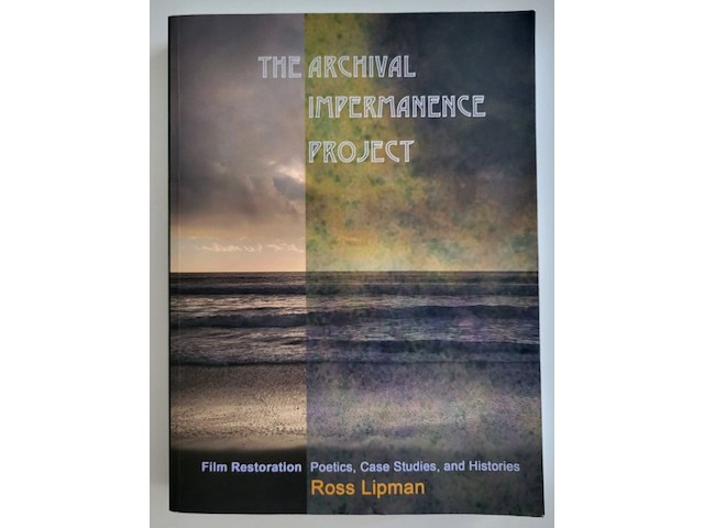 The archival impermanence project - Ross Lipman