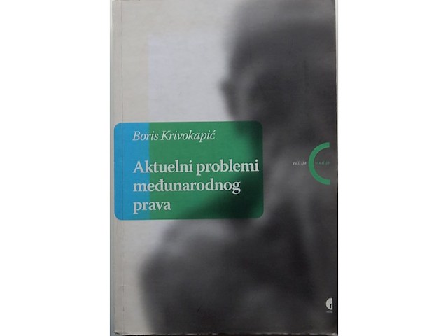 Boris Krivokapić: AKTUELNI PROBLEMI MEĐUNARODNOG PRAVA