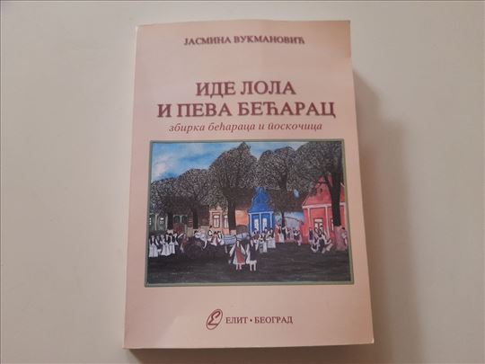 Ide lola i peva bećarac - zbirka bećaraca i poskoč