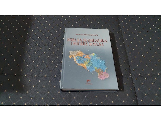 Nova balkanizacija srpskih zemalja/Vinko Pandurevic